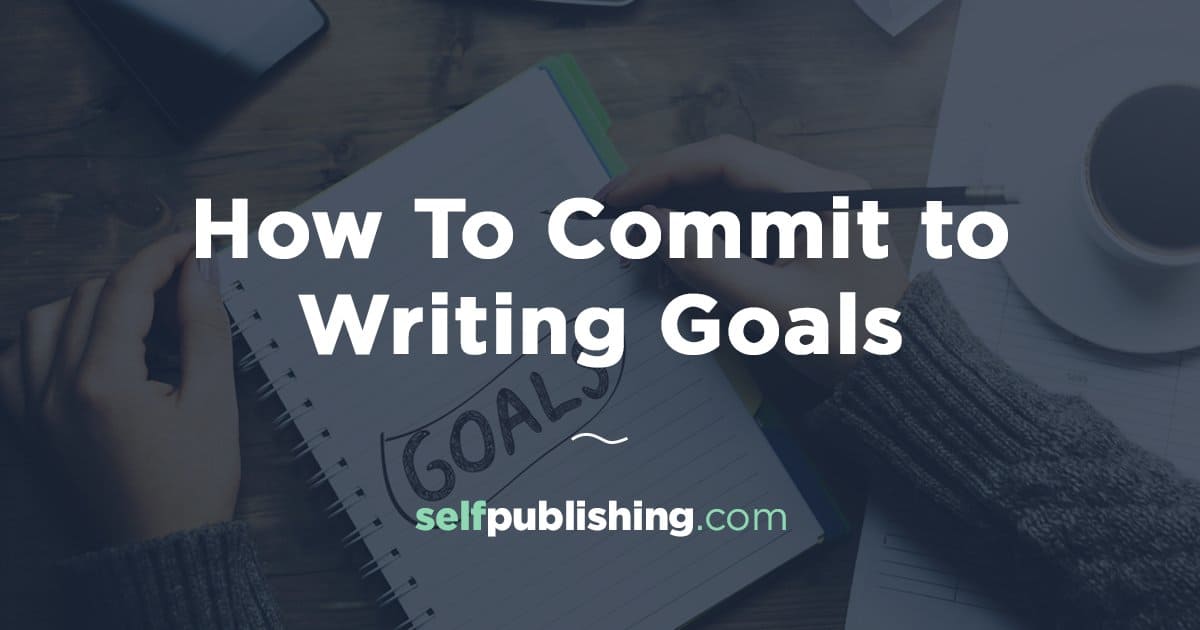 Objetivos de Escritura: 9 Pasos sobre Cómo Establecer y Cumplir Tus ...