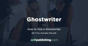 Ghostwriter: What is A Ghostwriter (And Should You Really Hire One?)