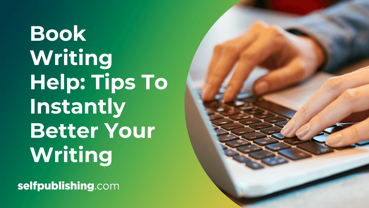 Book Writing Help 7 Tips To Instantly Better Your Writing Book Writing Help 7 Tips To Instantly Better Your Writing